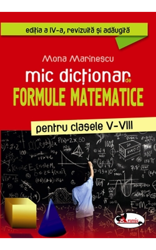 Mic dictionar de FORMULE MATEMATICE (Clasele 5-8) ARAMIS