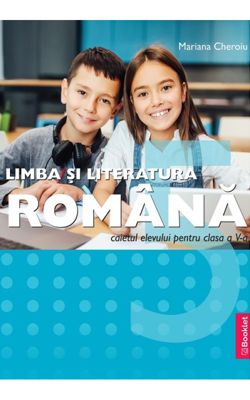 Limba și literatura română. Caiet Clasa a 5-a | BOOKLET. Mariana Cheroiu