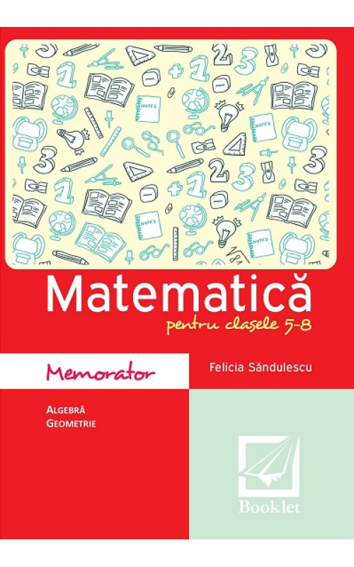 Memorator de matematică - Clasele 5-8 | BOOKLET. Felicia Săndulescu