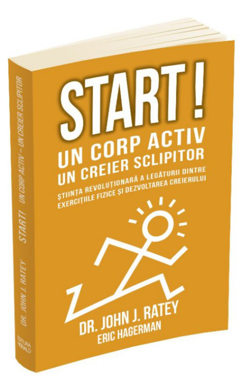 Start! Un corp activ. Un creier sclipitor | John J Ratey, Eric Hagerman