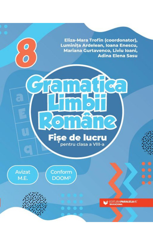 Gramatica limbii române. Fișe de lucru. Clasa a 8-a | PARALELA 45