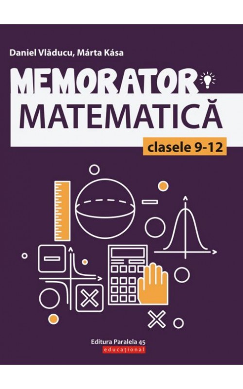 Memorator de matematică - Clasele 9-12 | PARALELA 45