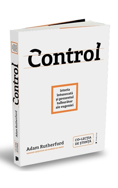 Control. Istoria întunecată și prezentul tulburător al eugeniei | Adam ...